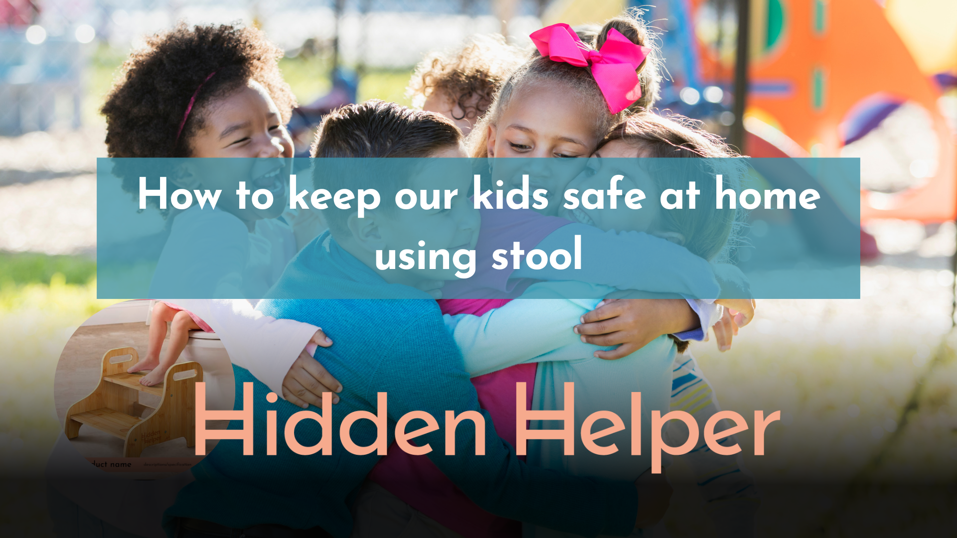How to keep our kids safe at home using stool – HiddenHelper